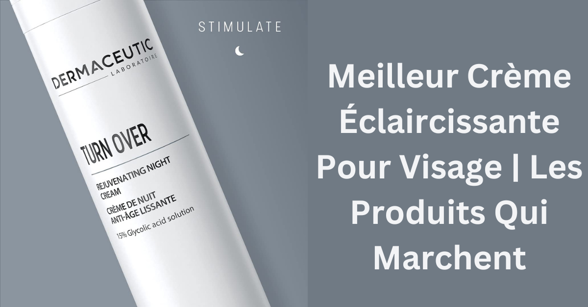 11 Meilleur Crème Éclaircissante Pour Visage | Les Produits Qui ...